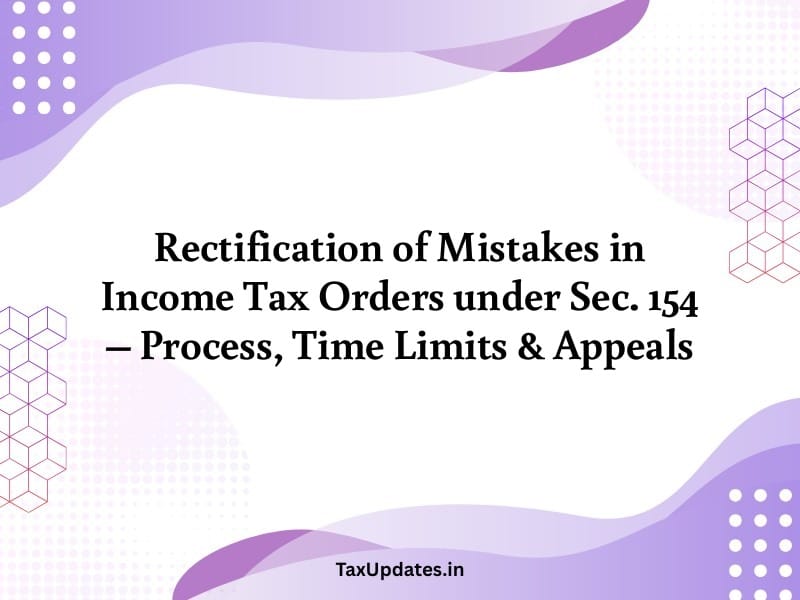 Rectification of Mistakes in Income Tax Orders under Sec. 154 – Process ...